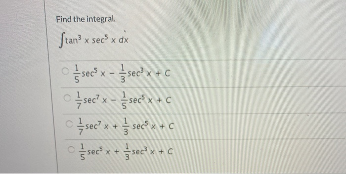 Solved Find the integral Stan x secs x dx o see x - sec? x + | Chegg.com