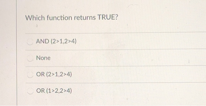 Solved Which function returns TRUE? AND (2>1,2>4) None OR | Chegg.com