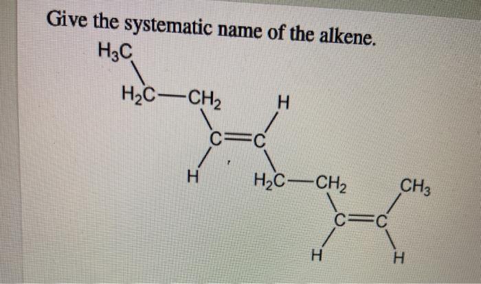 Solved Give the systematic name of the alkene. НЫС Н.С—СН, Н | Chegg.com