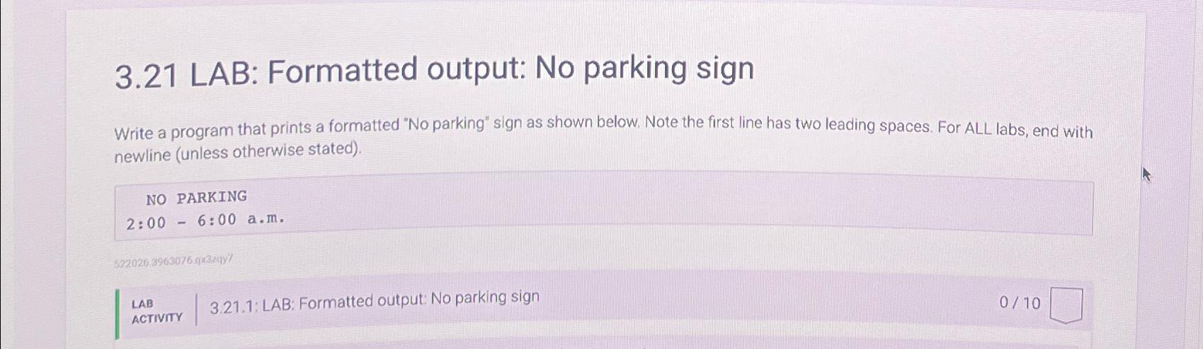 Solved 3.21 LAB: Formatted output: No parking signWrite a | Chegg.com Solved 3.21 LAB: Formatted output: No parking signWrite a | Chegg.com