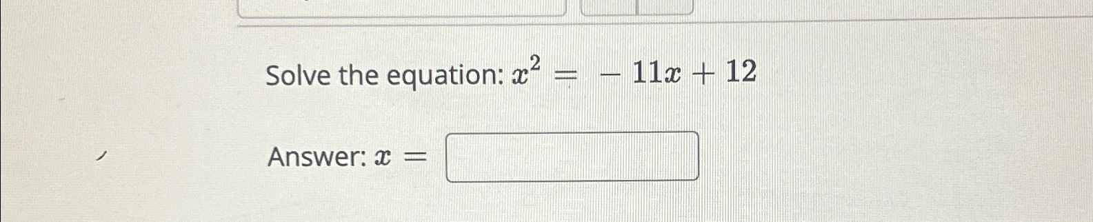 Solved Solve the equation: x2=-11x+12Answer: x= | Chegg.com