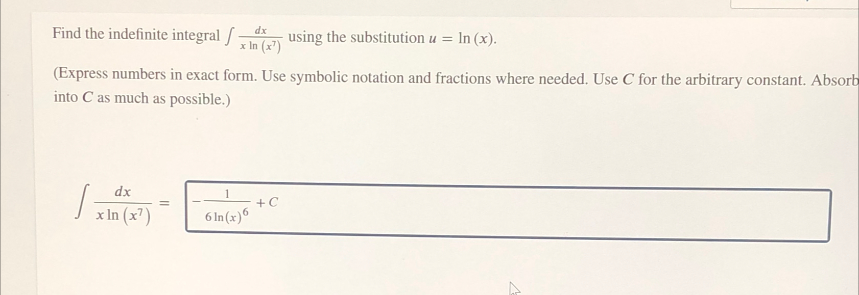 Solved Find the indefinite integral ∫﻿﻿dxxln(x7) ﻿using the | Chegg.com