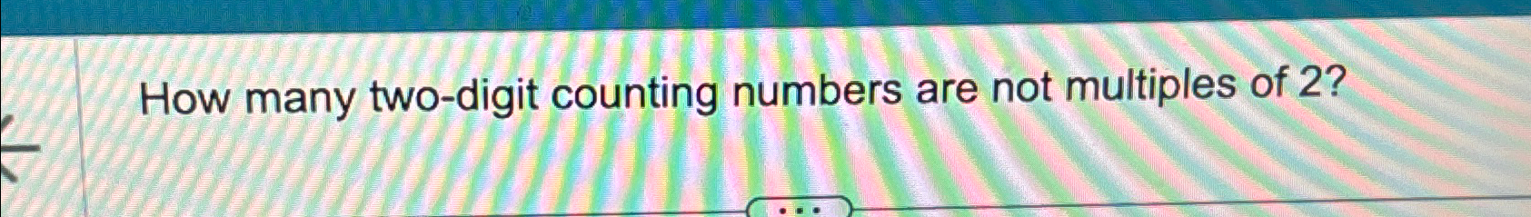 Solved How many two-digit counting numbers are not multiples | Chegg.com
