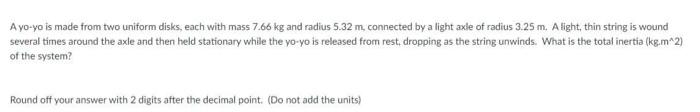 Solved A yo-yo is made from two uniform disks, each with | Chegg.com