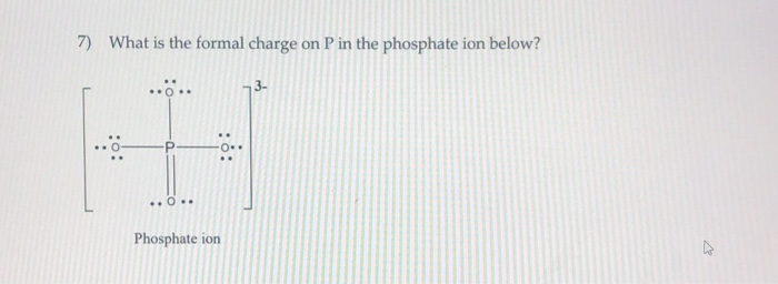 Solved 7) What is the formal charge on P in the phosphate | Chegg.com