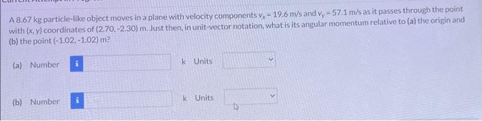 Solved A 8.67 kg particle-like object moves in a plane with | Chegg.com