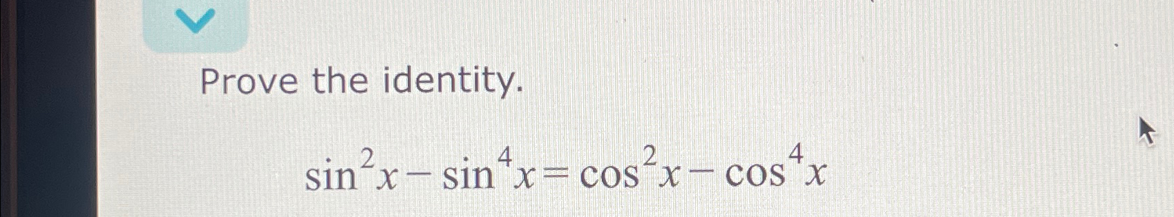 Solved Prove the identity.sin2x-sin4x=cos2x-cos4x ﻿Go | Chegg.com