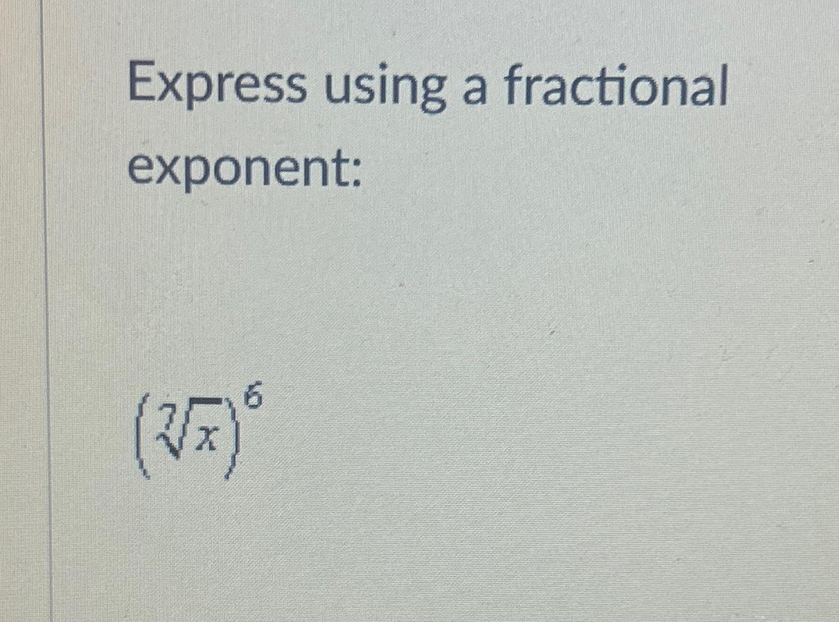 Solved Express using a fractional exponent:(x7)6 | Chegg.com