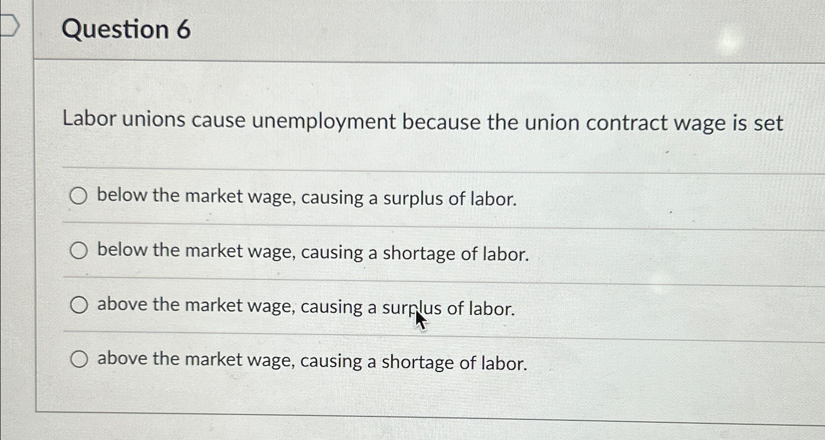 Solved Question 6Labor unions cause unemployment because the | Chegg.com