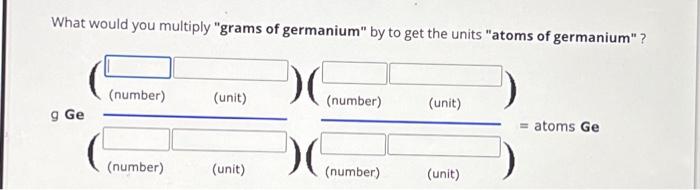 Solved What would you multiply "grams of germanium" by to | Chegg.com