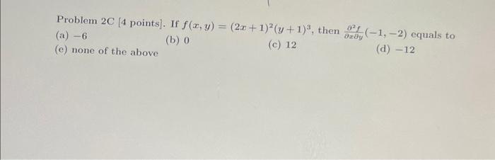 Solved Problem 2C [4 points]. If f(x,y)=(2x+1)2(y+1)3, then | Chegg.com
