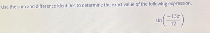 Solved Use the sum and difference identities to determine | Chegg.com