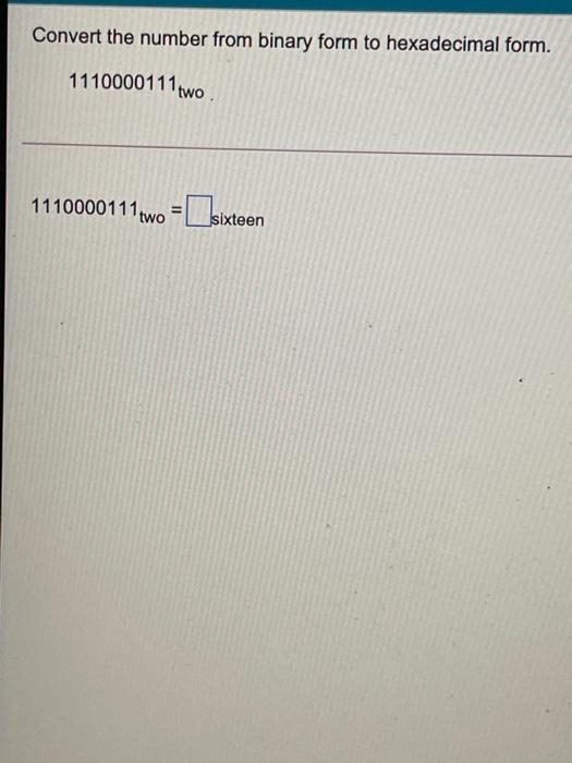 Solved Convert the number from binary form to hexadecimal | Chegg.com