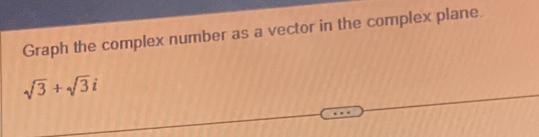 Solved Graph the complex number as a vector in the complex | Chegg.com