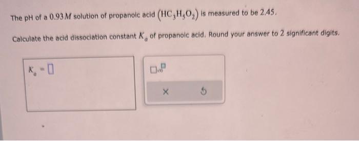 Solved The pH of a 0.93M solution of propanoic acid | Chegg.com