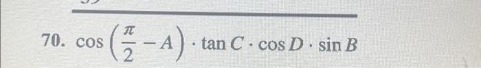 Solved T * ( 2 − A). 70. cos tan C cos D. sin B C.co | Chegg.com
