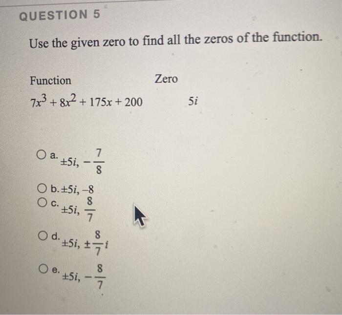 Solved QUESTION 5 Use the given zero to find all the zeros | Chegg.com