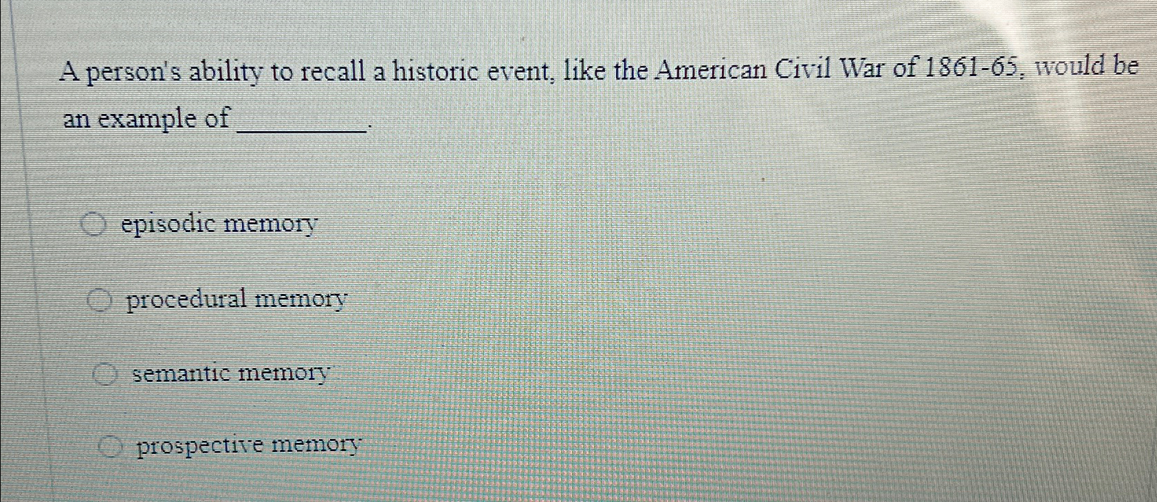 Solved A person's ability to recall a historic event, like | Chegg.com