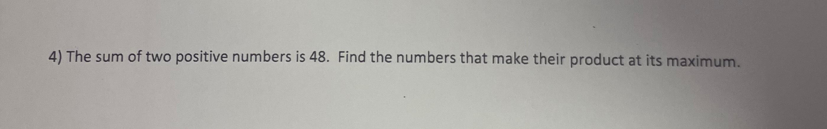 Solved The sum of two positive numbers is 48 . ﻿Find the | Chegg.com