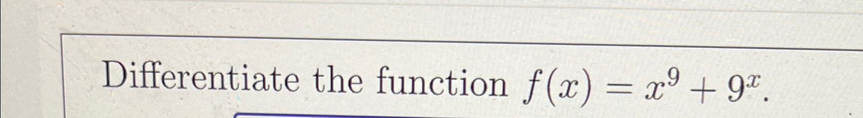 Solved Differentiate the function f(x)=x9+9x. | Chegg.com