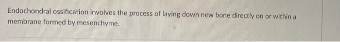 Solved Endochondral ossification involves the process of | Chegg.com