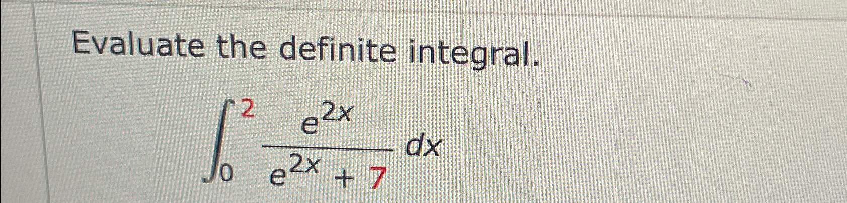 Solved Evaluate the definite integral.∫02e2xe2x+7dx | Chegg.com