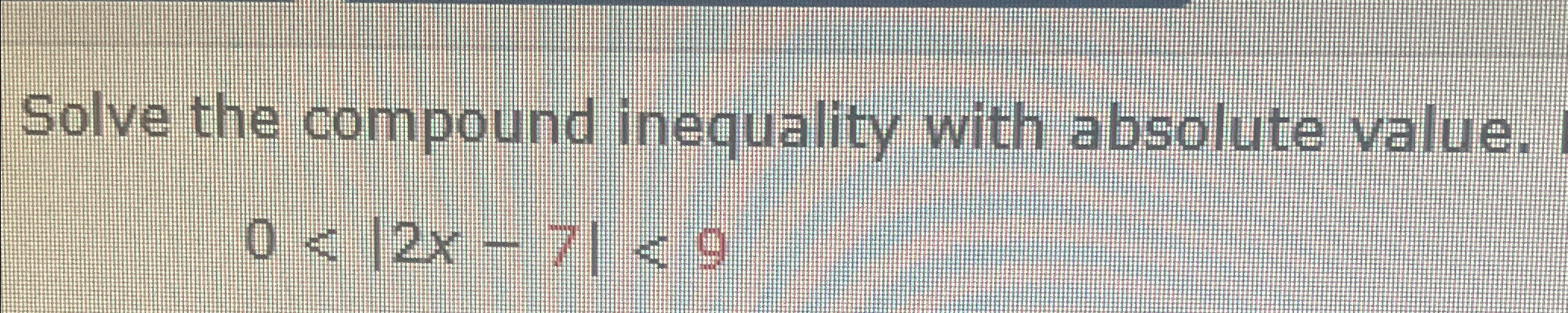 Solve the compound inequality with absolute | Chegg.com