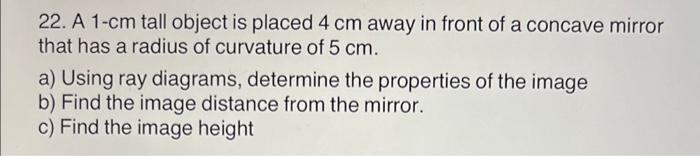Solved 22. A 1−cm tall object is placed 4 cm away in front | Chegg.com