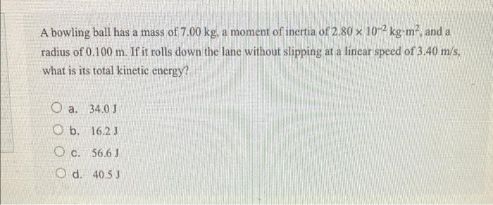 Solved A bowling ball has a mass of 7.00 kg, a moment of | Chegg.com