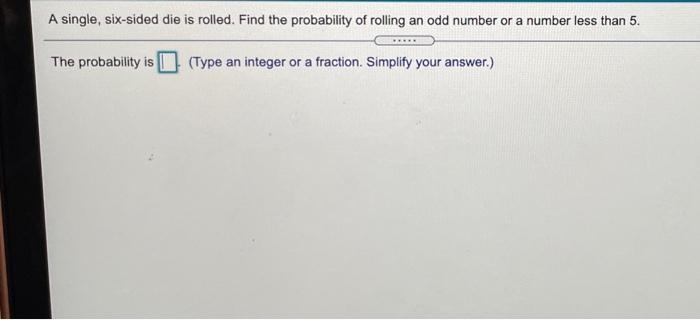 Solved A single, six-sided die is rolled. Find the | Chegg.com