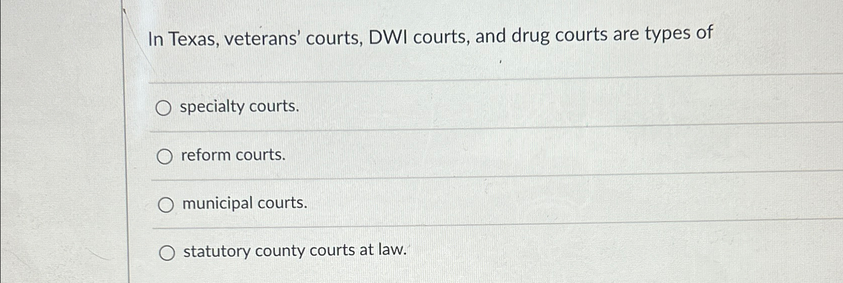 Solved In Texas, veterans' courts, DWI courts, and drug | Chegg.com
