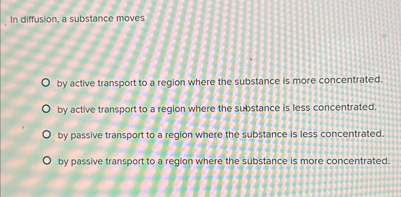 Solved In diffusion, a substance movesby active transport to | Chegg.com
