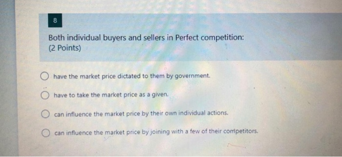 Solved 8 Both individual buyers and sellers in Perfect | Chegg.com