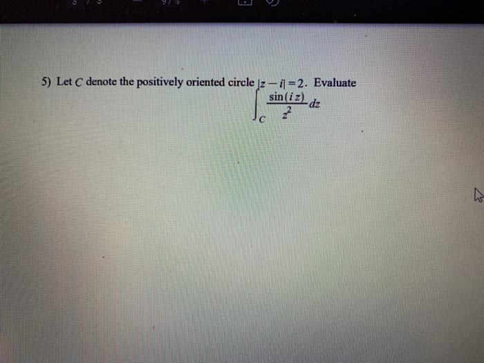 Solved 5) Let C denote the positively oriented circle z - | Chegg.com