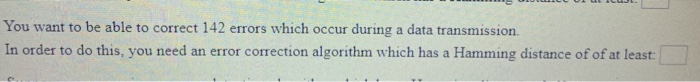 Solved You want to be able to correct 142 errors which occur | Chegg.com