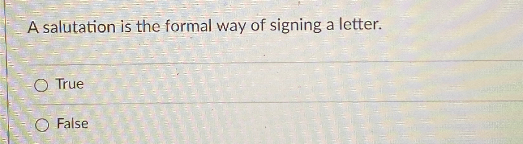 Solved A salutation is the formal way of signing a | Chegg.com