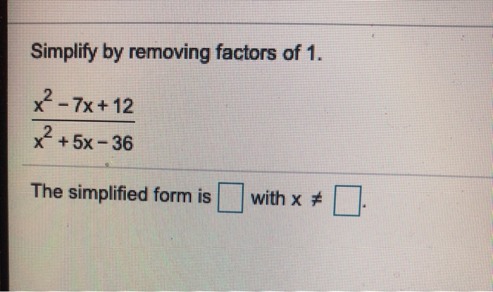 Solved Simplify by removing factors of 1. 2 - 7x + 12 2 x + | Chegg.com