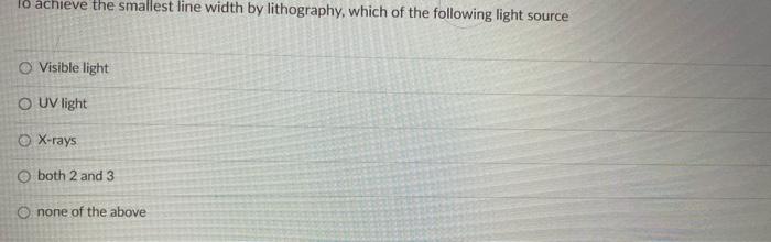 Solved 10 achieve the smallest line width by lithography, | Chegg.com