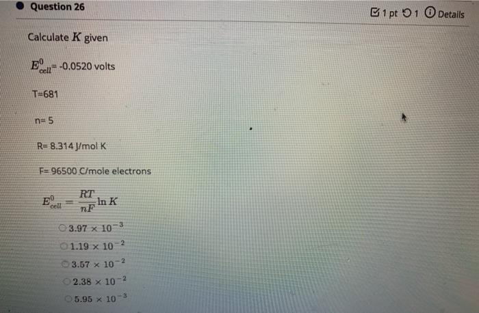 Solved Question 26 1 pt 1 Details Calculate K given | Chegg.com