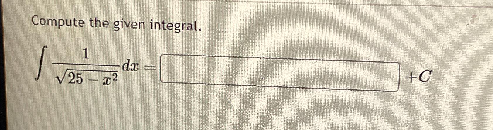 Solved Compute the given integral.∫﻿﻿125-x22dx= +C | Chegg.com