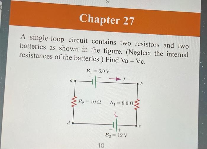 Solved A Single Loop Circuit Contains Two Resistors And Two