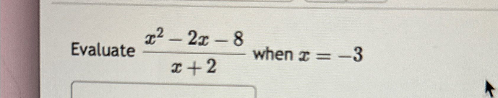 Solved Evaluate x2-2x-8x+2 ﻿when x=-3 | Chegg.com