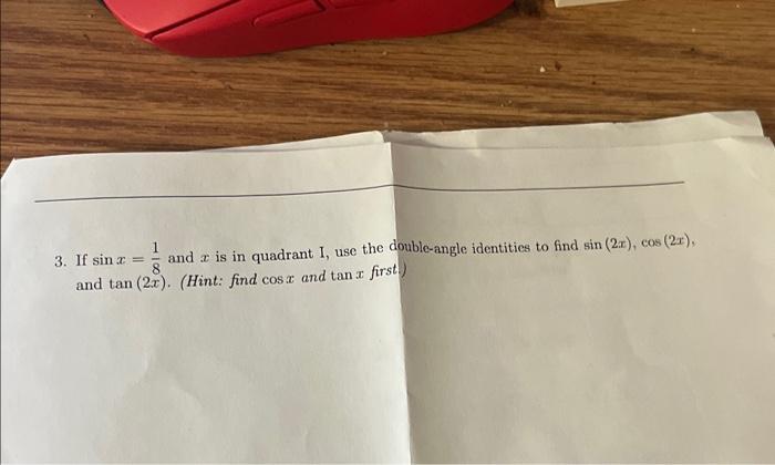 Solved 3. If sinx=81 and x is in quadrant I, use the | Chegg.com