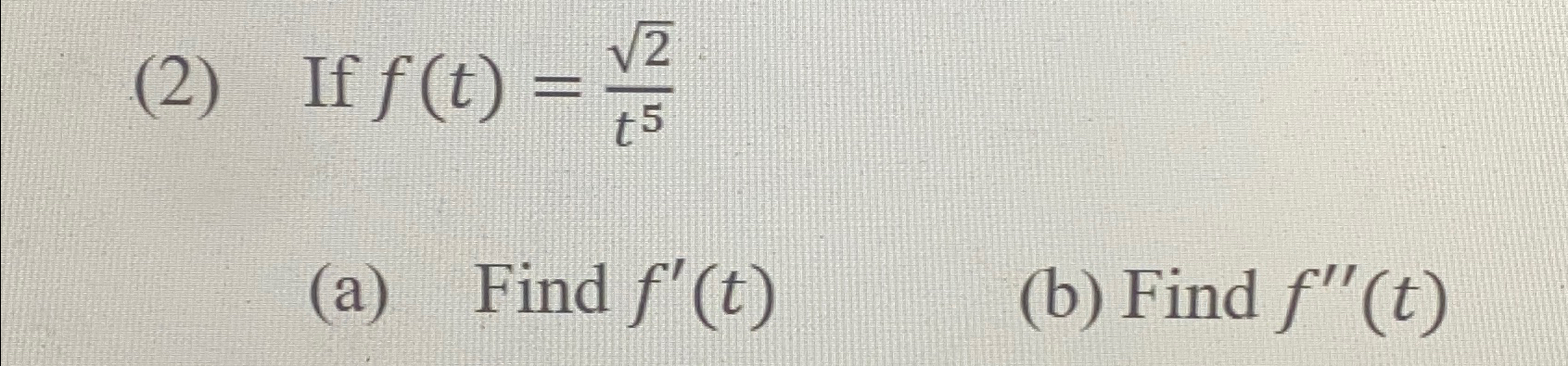 Solved (2) ﻿If f(t)=22t5(a) ﻿Find f'(t)(b) ﻿Find f''(t) | Chegg.com