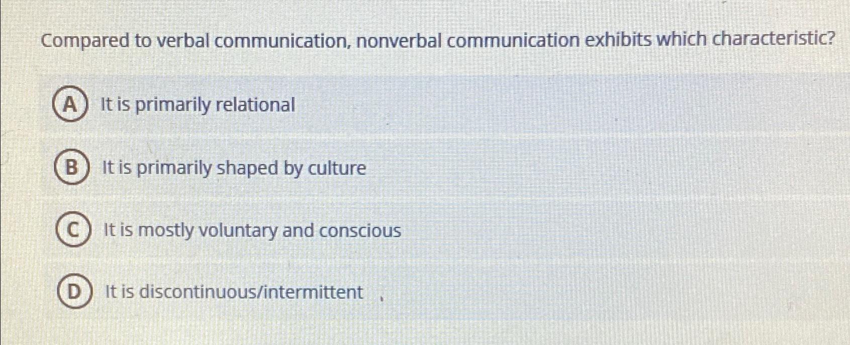 Solved Compared to verbal communication, nonverbal | Chegg.com