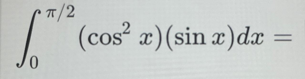 Solved ∫0π2(cos2x)(sinx)dx= | Chegg.com