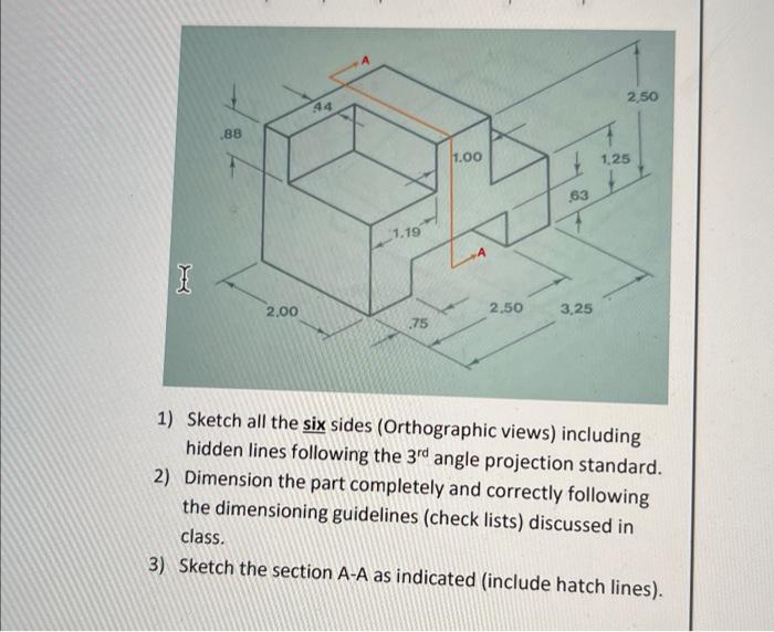 Solved 1) Sketch all the six sides (Orthographic views) | Chegg.com