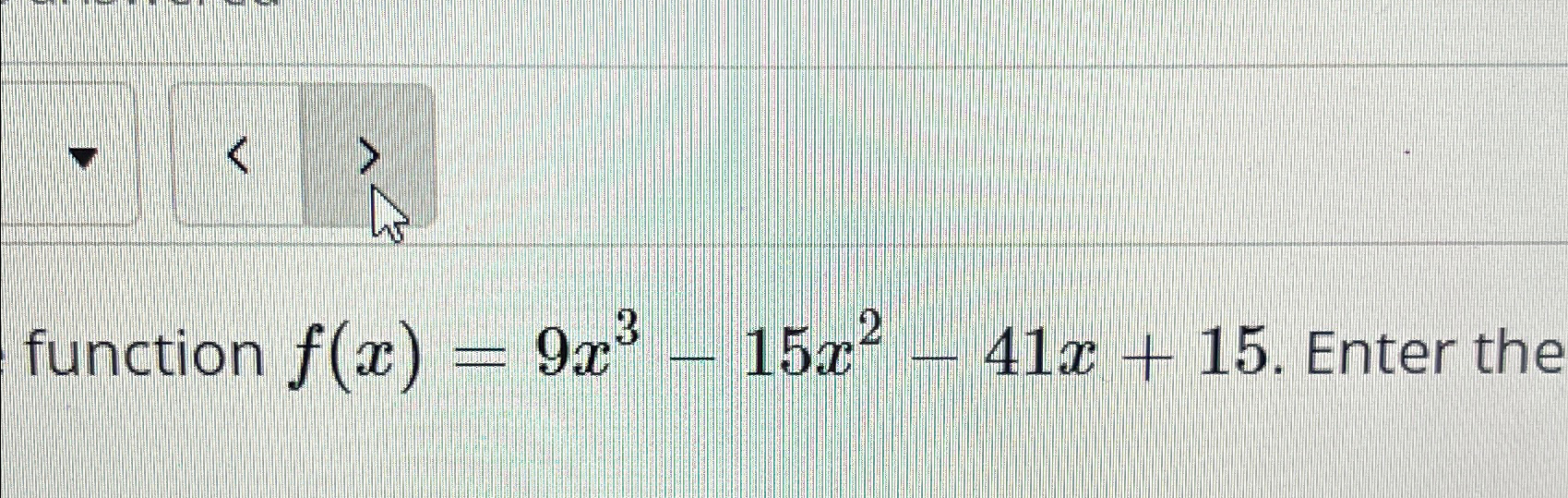Solved function f(x)=9x3-15x2-41x+15. ﻿Enter the | Chegg.com