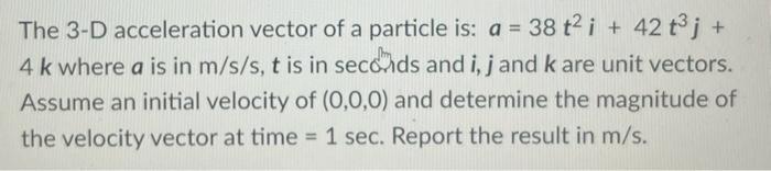 Solved The 3−D acceleration vector of a particle is: | Chegg.com