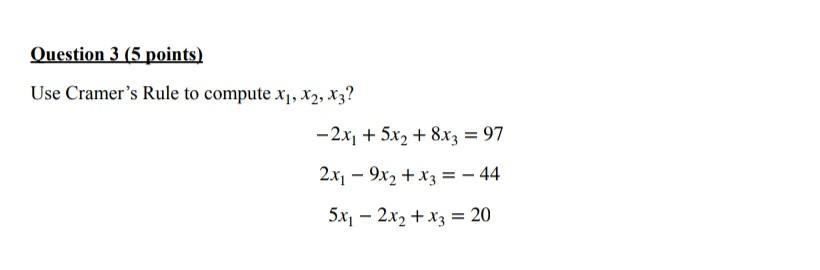Solved Use Cramer's Rule to compute x1,x2,x3 ? | Chegg.com
